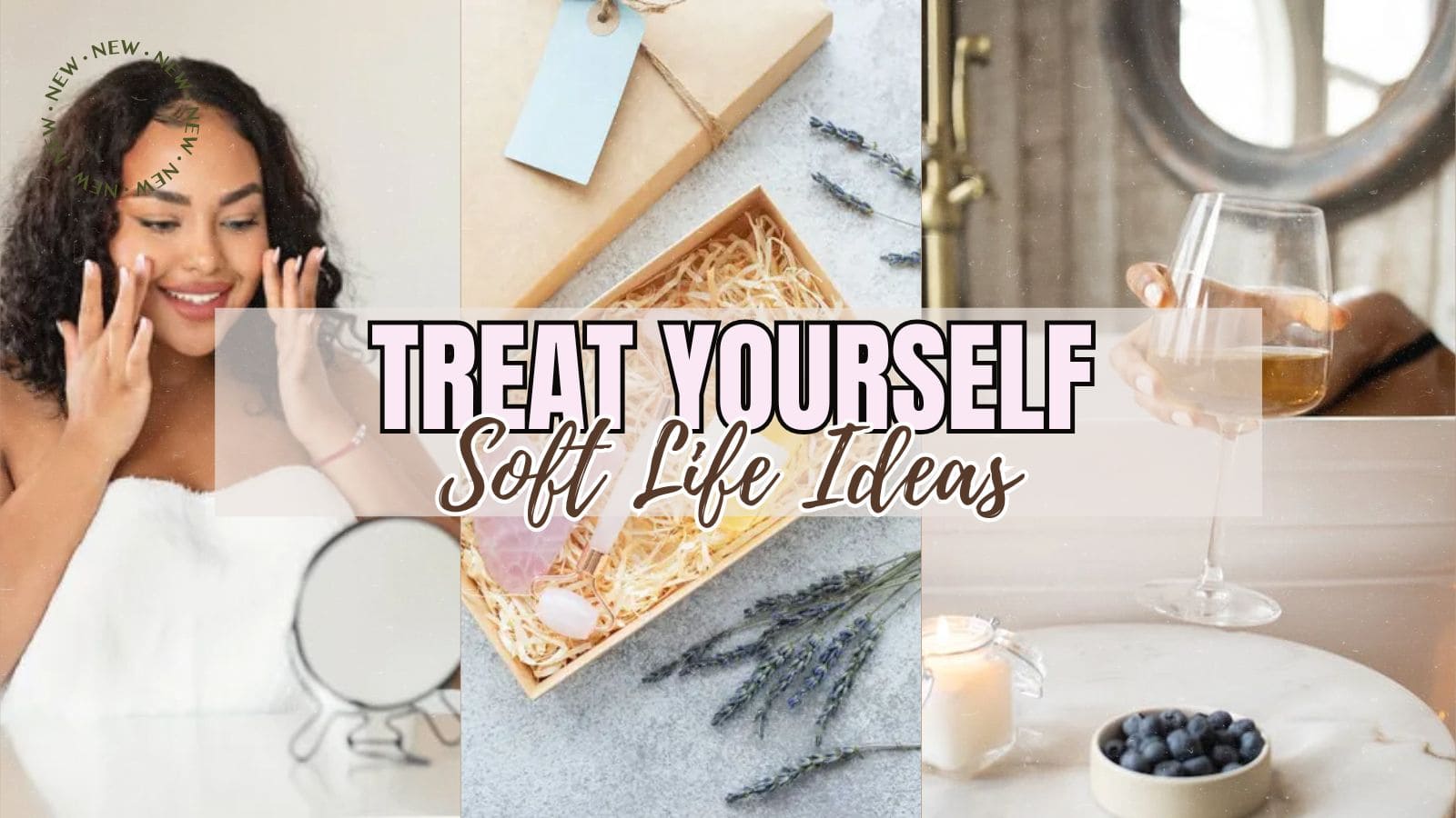 Treat Yourself Ideas You Need for a Soft Life - Soft Life Mama